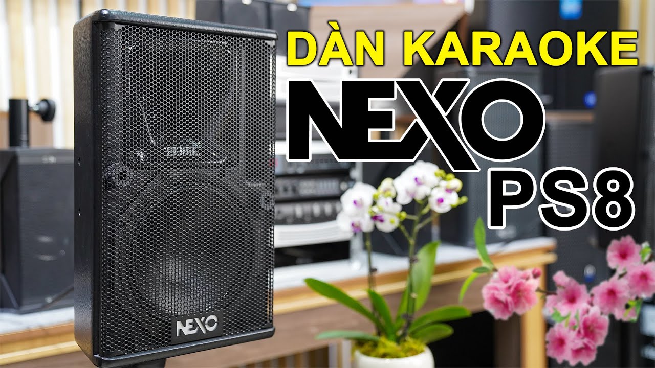 Dàn Loa Karaoke NEXO PS8 - Đáng Mua Nhất TẾT 2023 - Chất Âm Huyền Thoại - YouTube