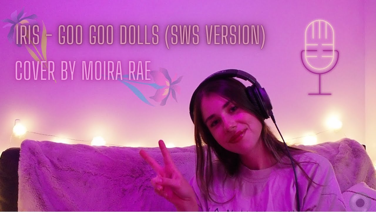 Iris - Goo Goo Dolls (SWS Version) Cover by Moira Rae - YouTube
