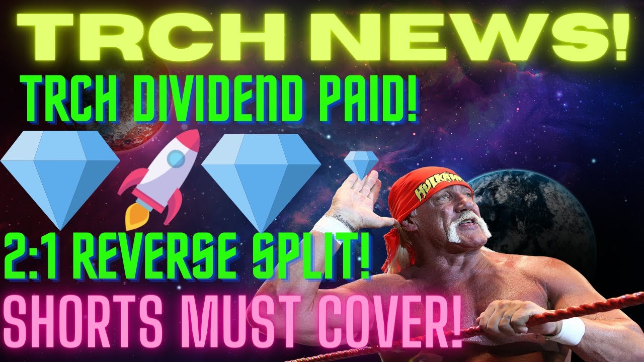 TRCH NEWS!| TRCH DIVIDEND PAID| TRCH EXCECUTES A 2:1 REVERSE SPLIT ...