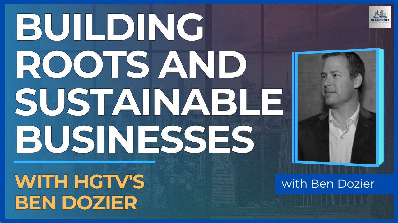 Building Roots and Sustainable Businesses with HGTV's Ben Dozier - YouTube