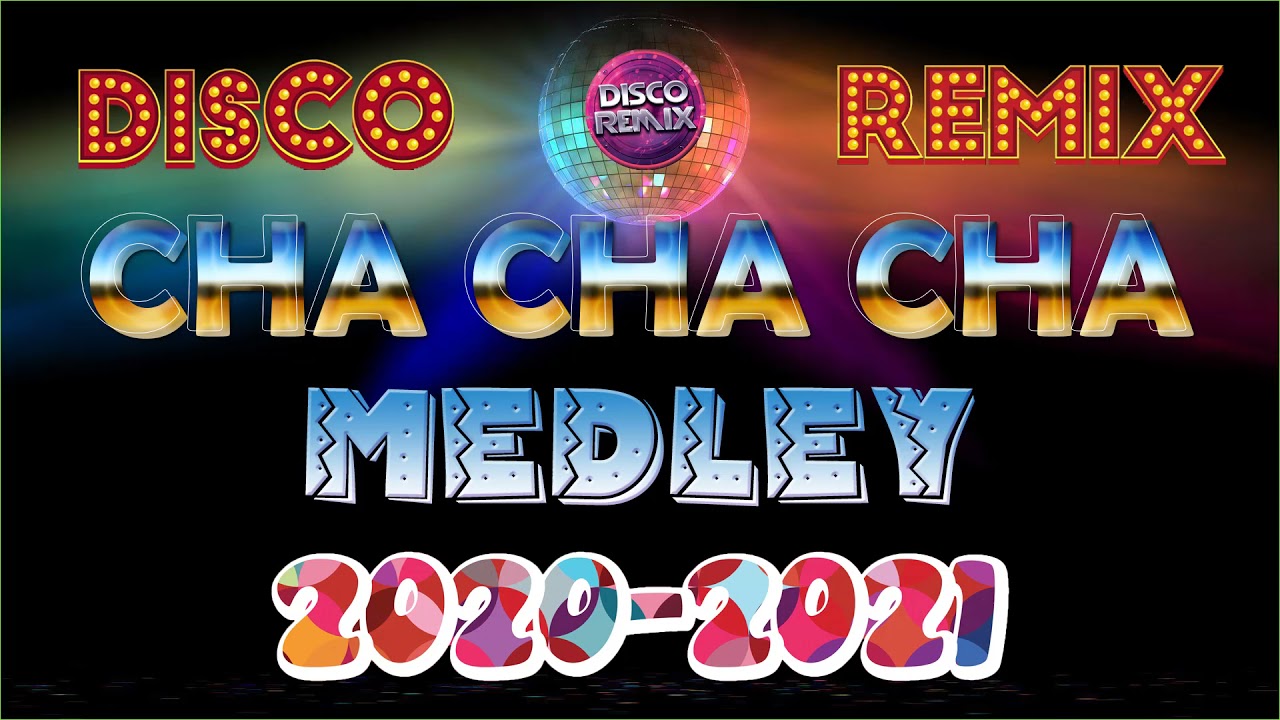 DISCO REMIX CHA - CHA MEDLEY | CHA CHA CHA REMIX 2020 - 2021 | WARAY ...