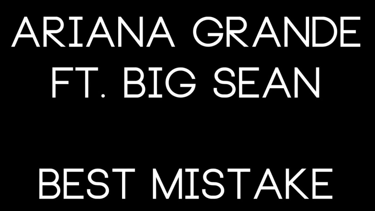 Ariana Grande ft Big Sean Best Mistake Lyrics - YouTube