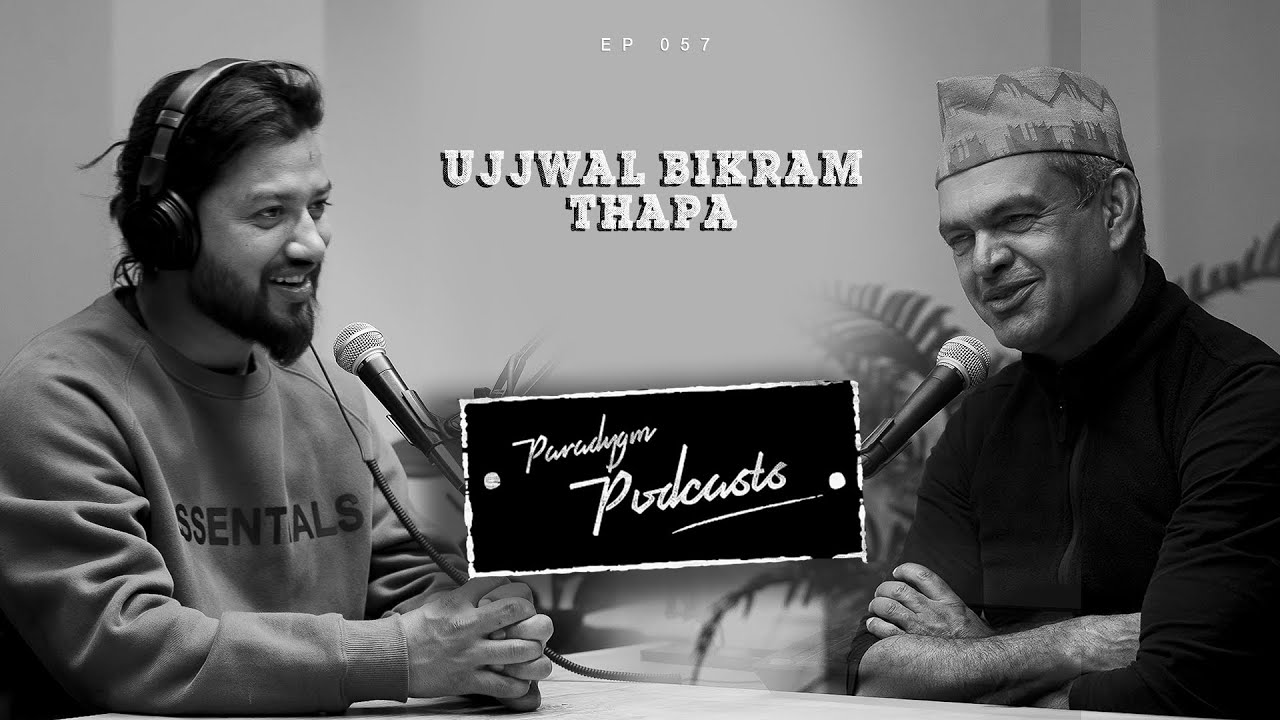 Ujjwal Bikram Thapa | Paradygm Podcasts | 057 - YouTube