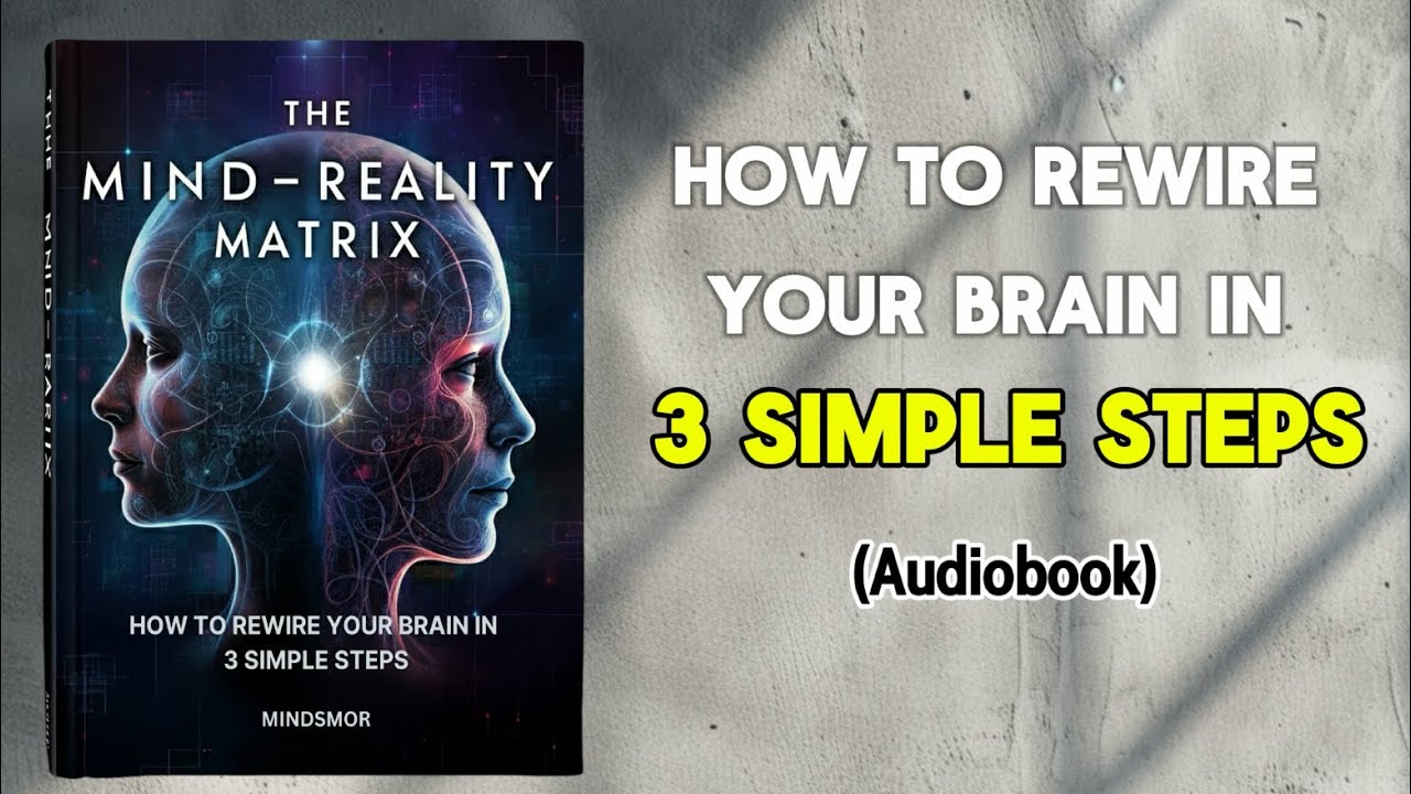 The Mind Reality Matrix - How to Rewire Your Brain in 3 Simple Steps ...