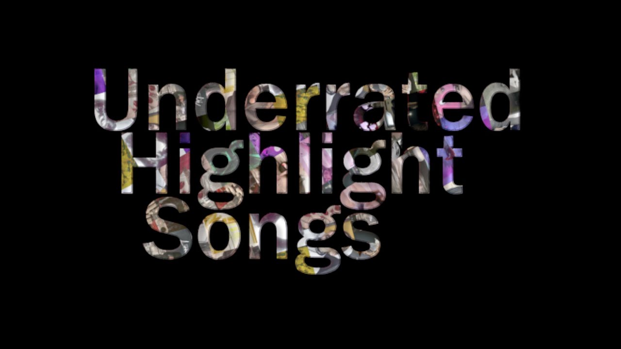 Underrated Highlight Songs Preview - YouTube