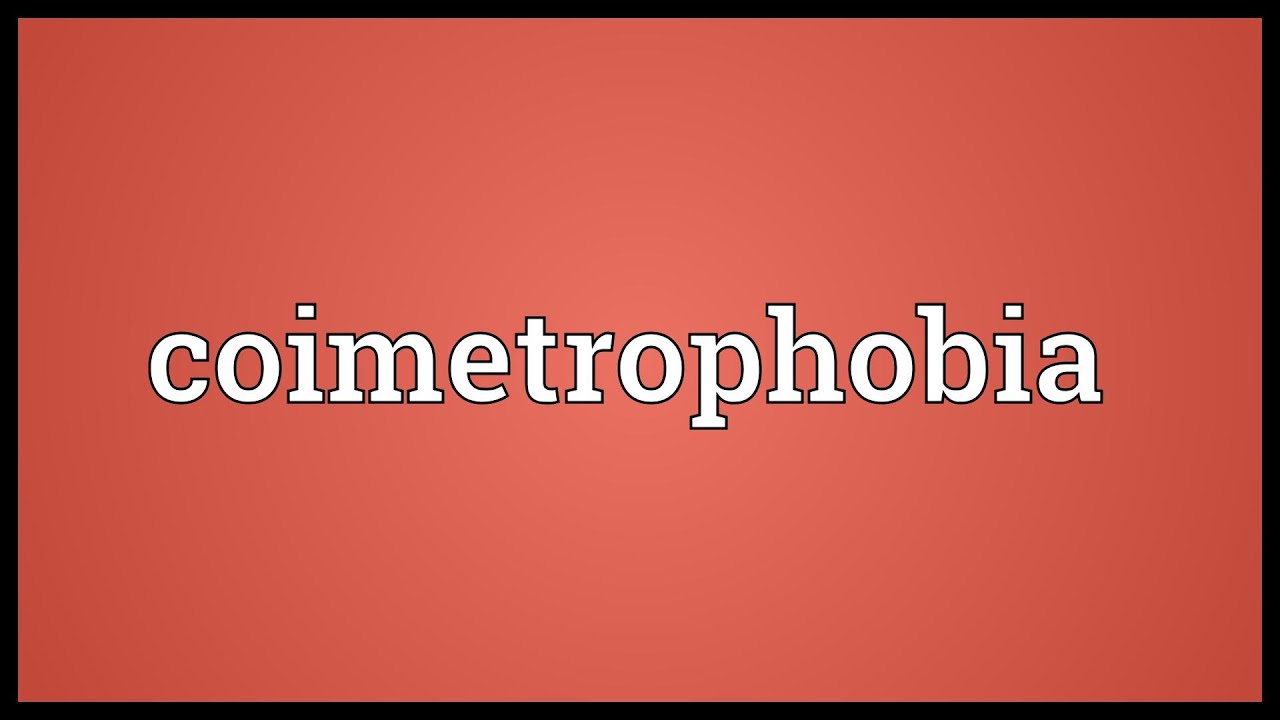 Coimetrophobia Meaning - YouTube