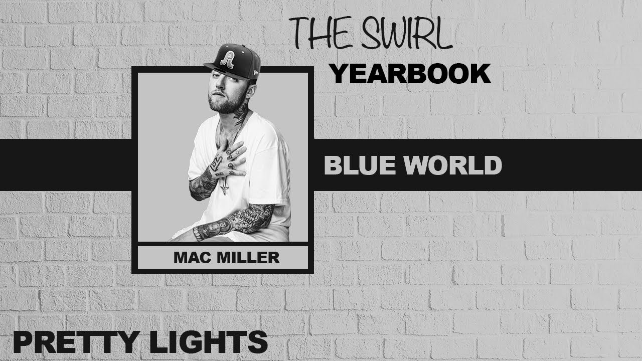 BLUE WORLD x OBJECTS IN THE MIRROR - Mac Miller - 📕 The Swirl Yearbook ...