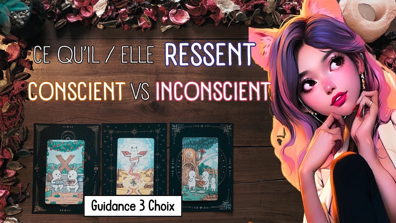 ️ Ce Qu'il / Elle Ressent *CONSCIENT VS INCONSCIENT* 🔥😍🔮 (Guidance ...