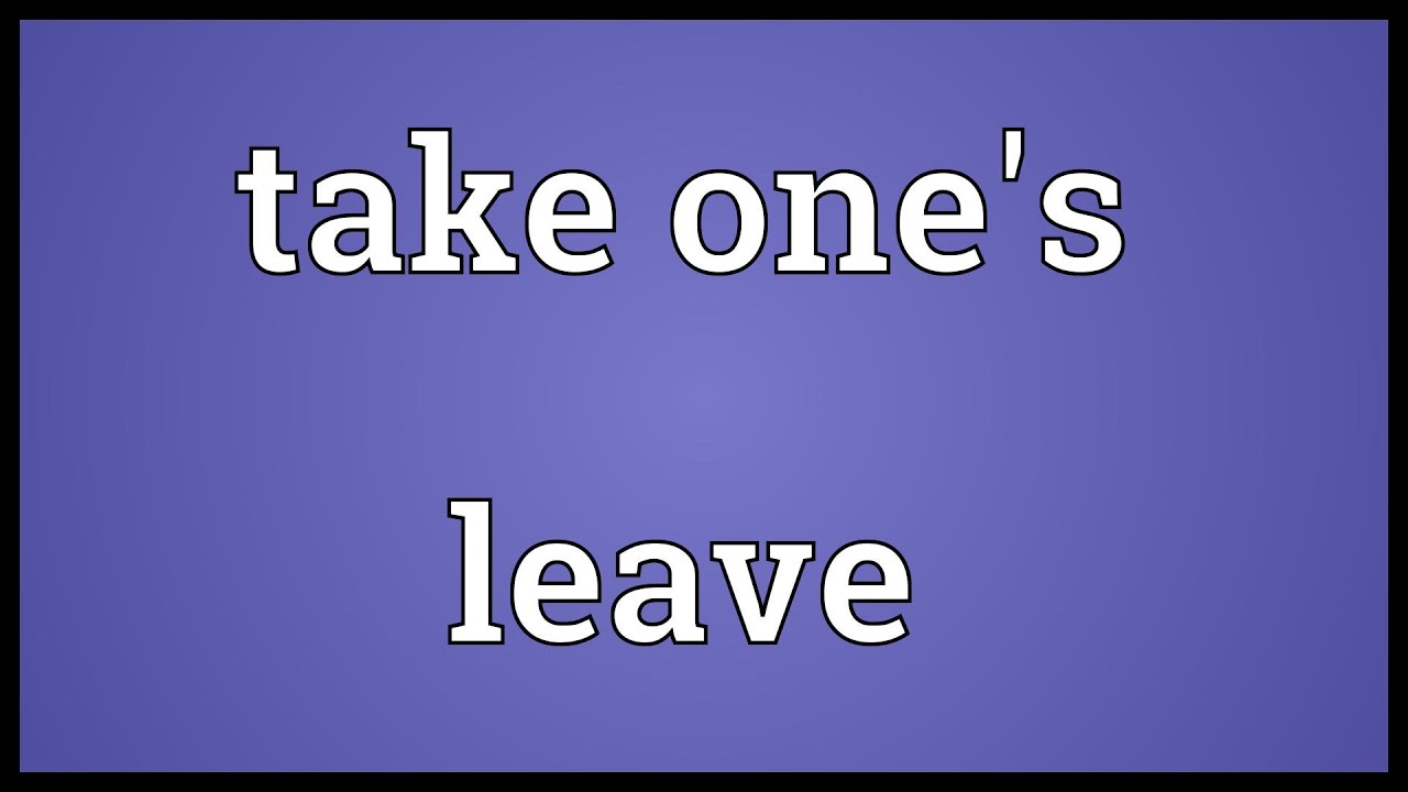 Take One s Leave Meaning YouTube