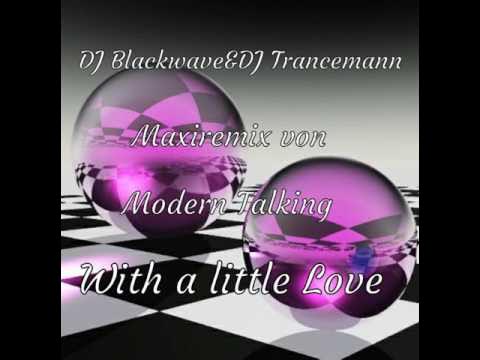 Modern Talking ---With a little Love (Maxiremix von DJ Blackwave&DJ Trancemann) - YouTube Music