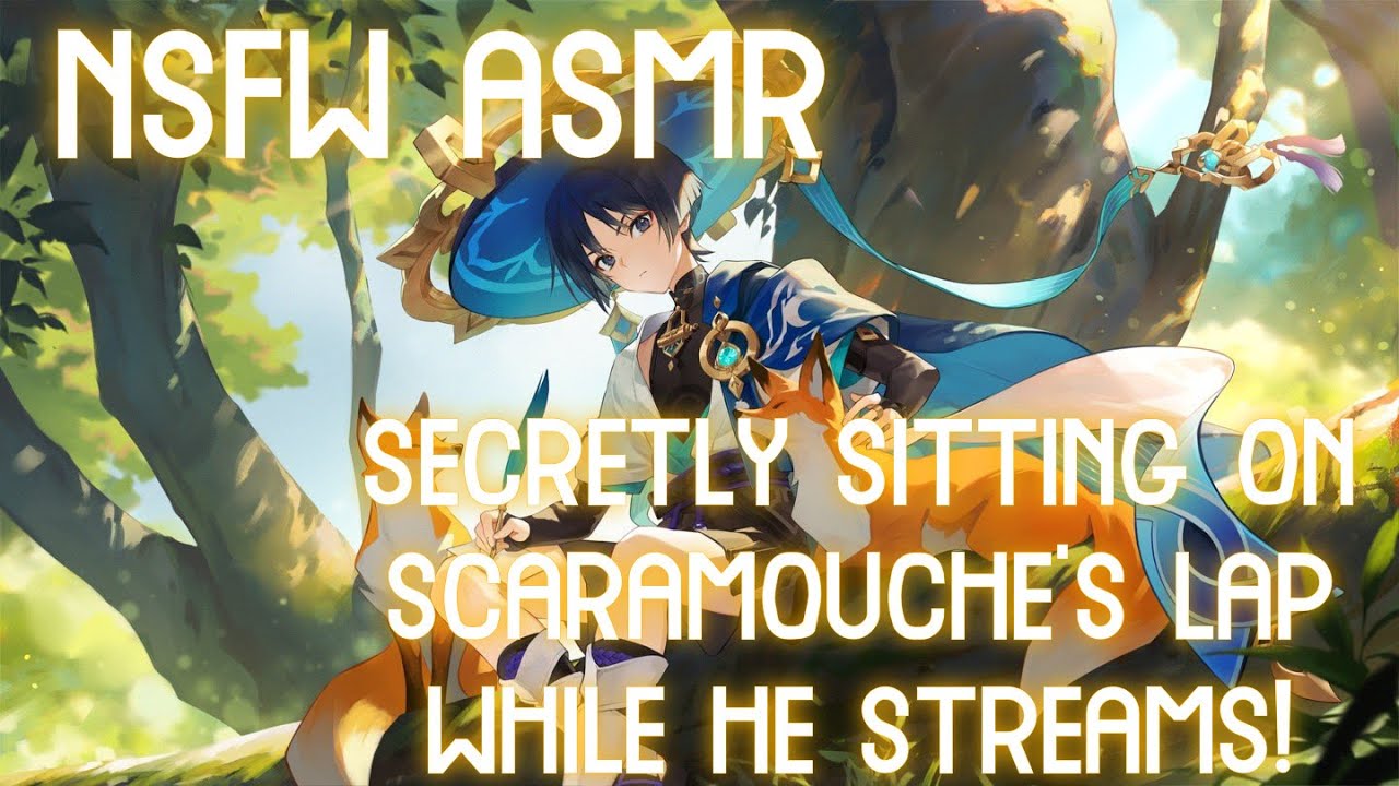 [SPICY SCARAMOUCHE ASMR] Secretly Sitting on Gamer Scaramouche's Lap ...