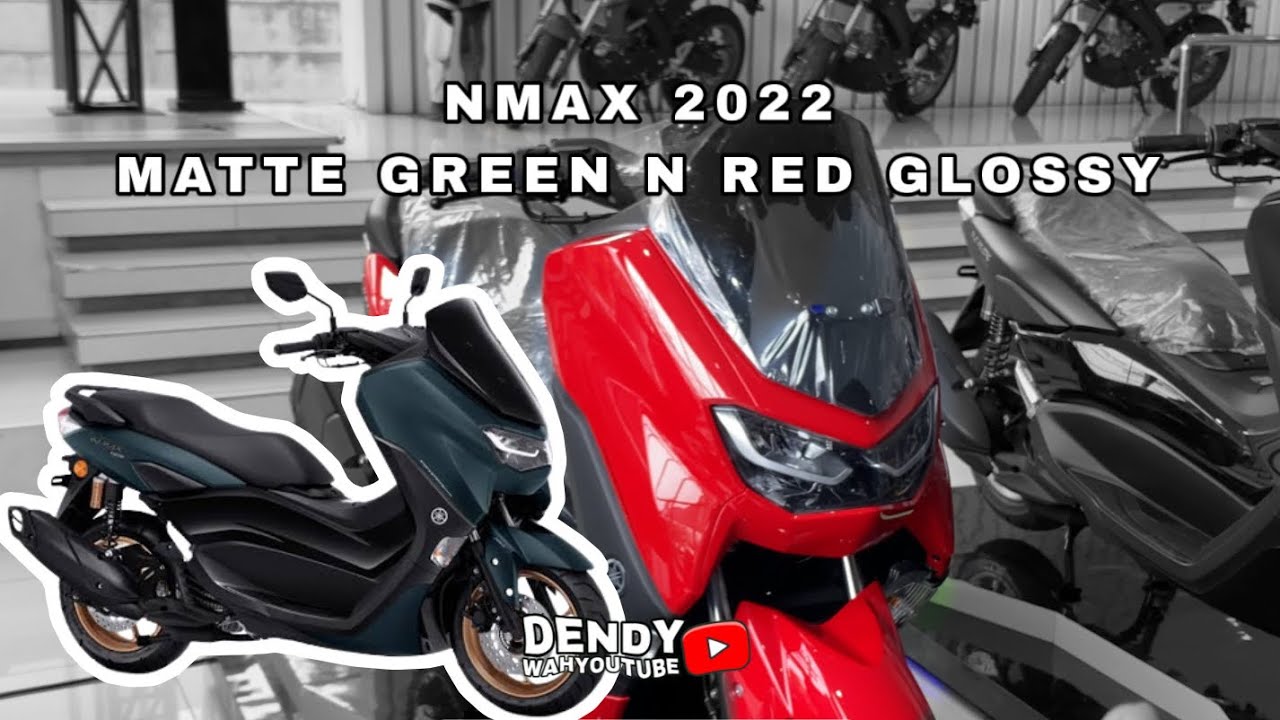 SEBELUM BELI YAMAHA NMAX 2022 MATTE GREEN AND RED GLOSY | LIAT DULU ...