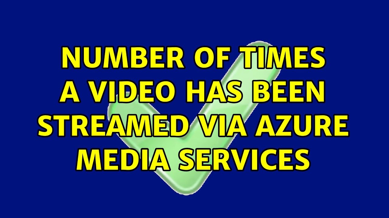 Number of times a video has been streamed via Azure Media Services ...