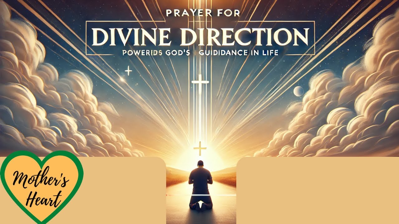 Prayer For Divine Direction | Powerful Prayer For God's Guidance In ...