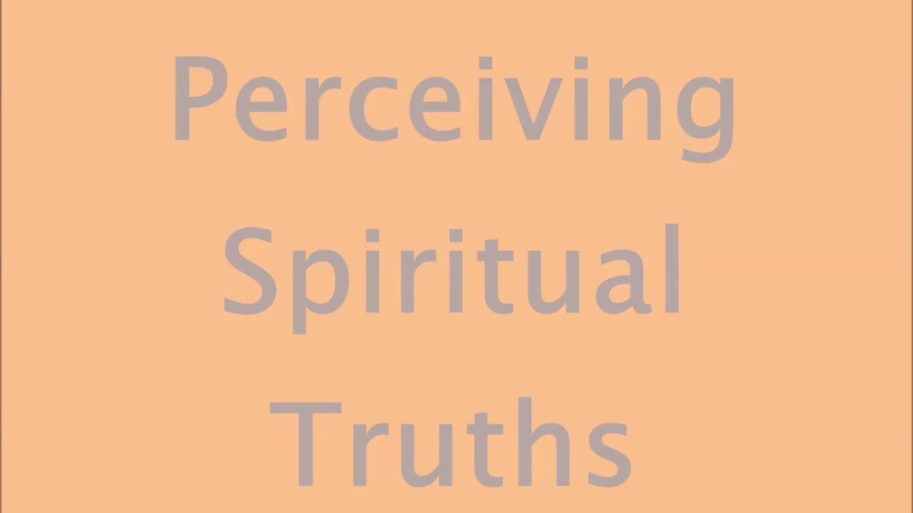 Perceiving Spiritual Truths - YouTube