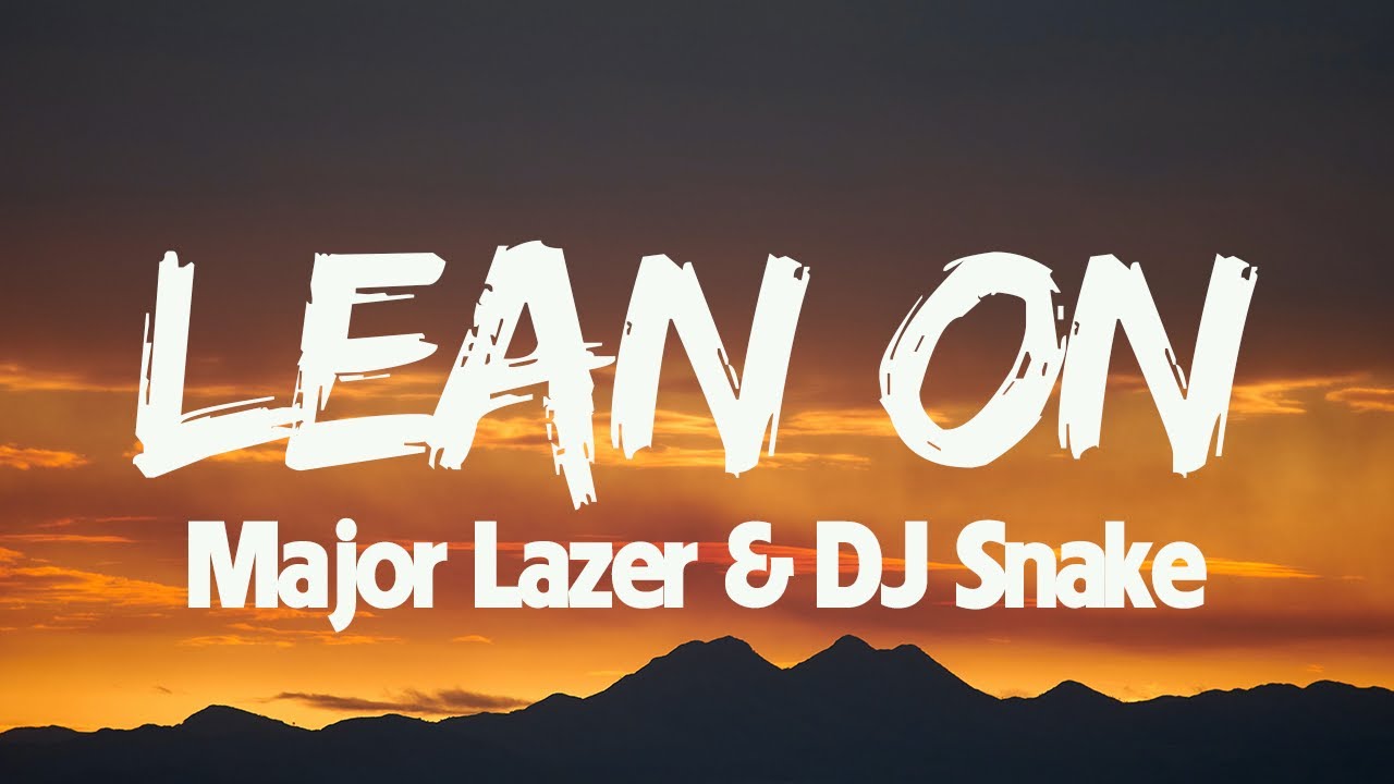 Major Lazer and DJ Snake - Lean On (Lyrics) - YouTube
