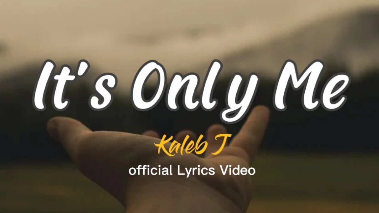 Kaleb J - It's Only Me (Lyrics) - YouTube
