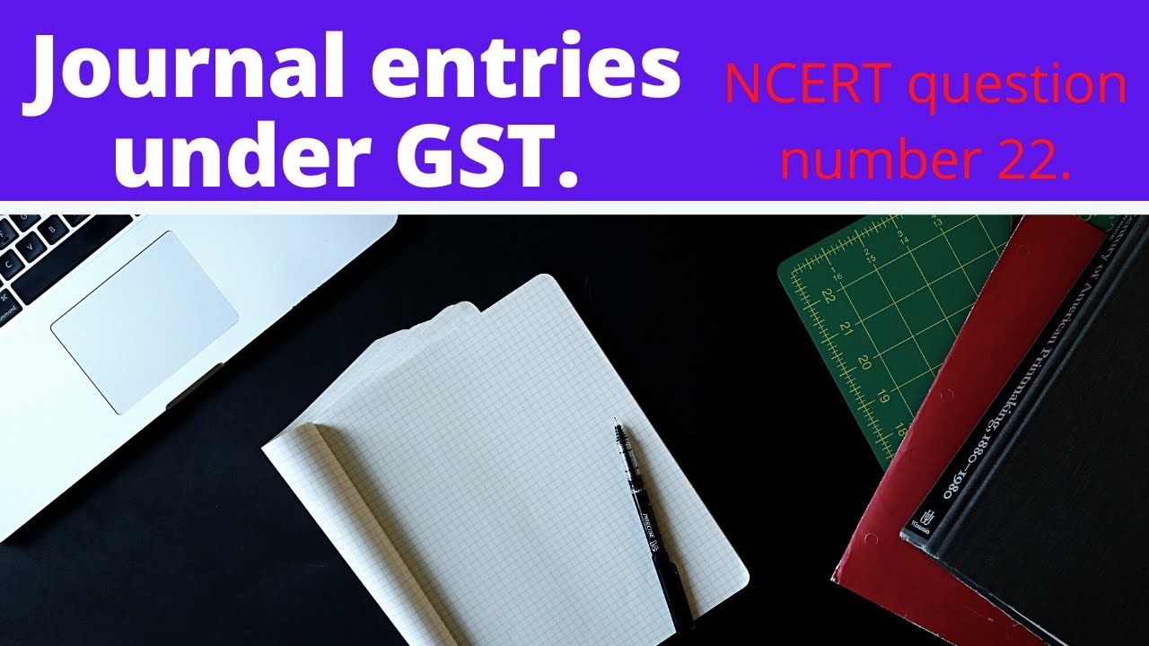 Journal entries under GST. NCERT question number 22. - YouTube