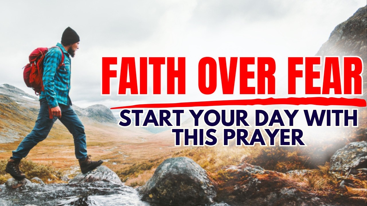 CONQUER FEAR WITH FAITH | Start Your Day With This Prayer | Daily Jesus ...