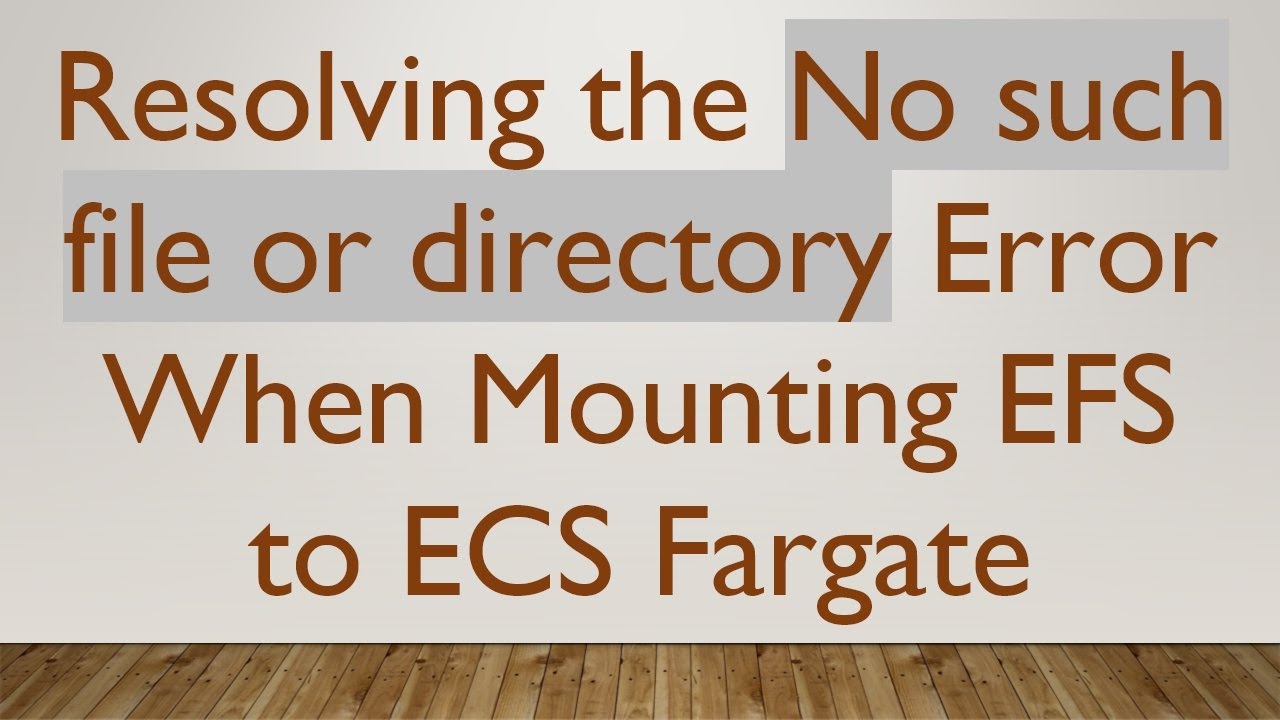 Resolving The No Such File Or Directory Error When Mounting Efs To Ecs Fargate Youtube