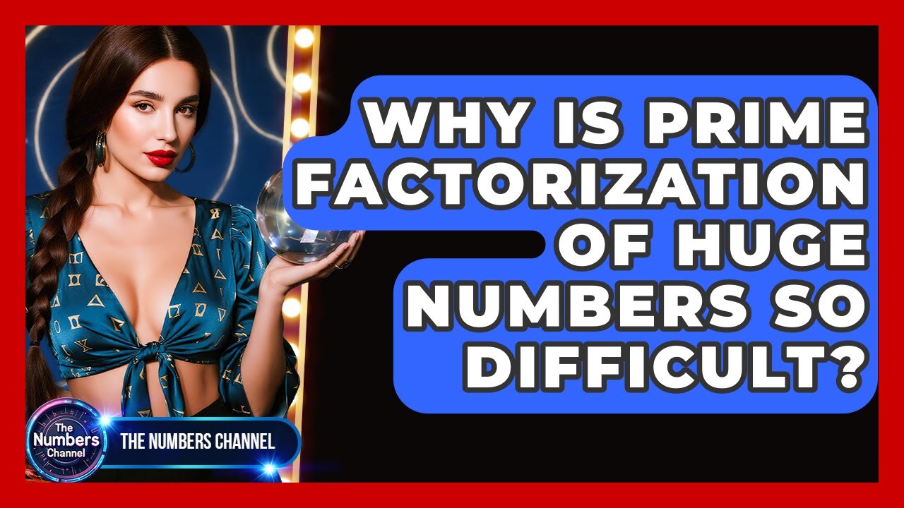 Why Is Prime Factorization Of Huge Numbers So Difficult? - The Numbers ...