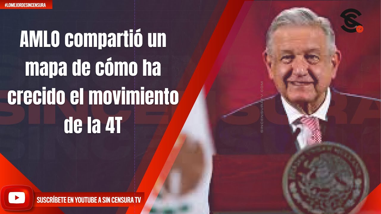 AMLO compartió un mapa de cómo ha crecido el movimiento de la 4T - YouTube