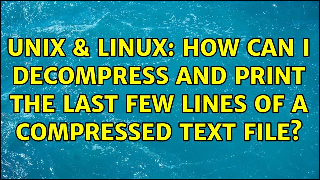 Unix Linux How Can I Decompress And Print The Last Few Lines Of A unix-linux-how-can-i-decompress-and-print-the-last-few-lines-of-a