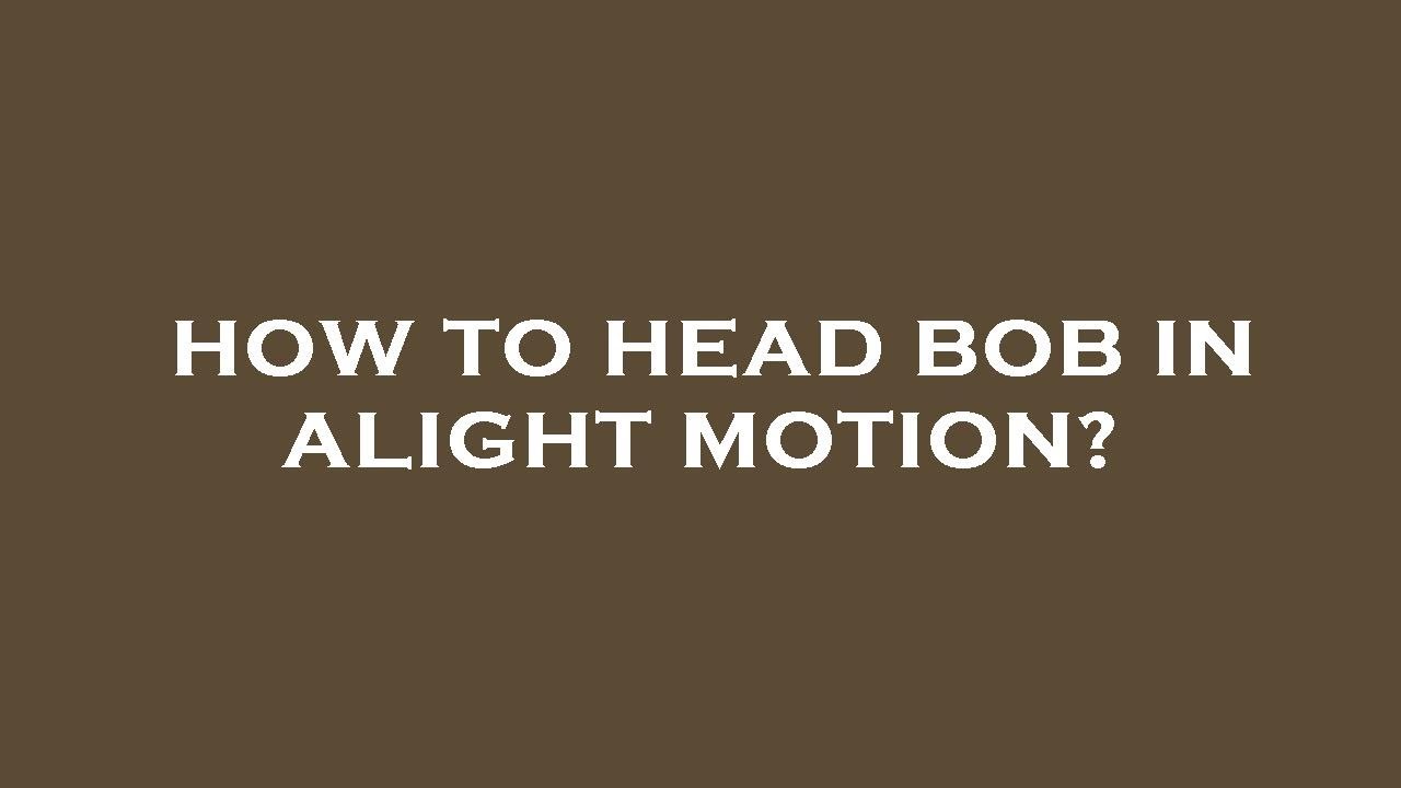 How to head bob in alight motion? - YouTube