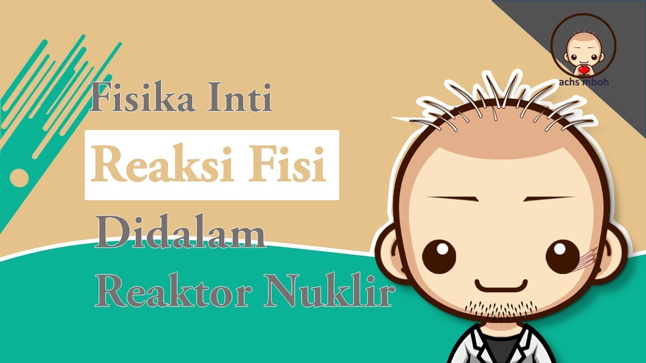 Jadi Paham, Reaksi Fisi di dalam Reaktor Nuklir | Animasi Fisika Inti ...