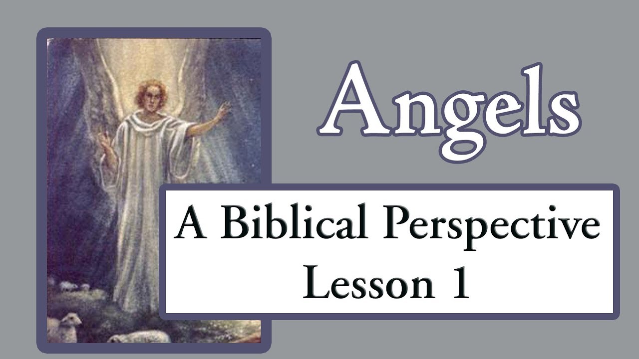 Angels: A Biblical Perspective, Lesson 1 - YouTube