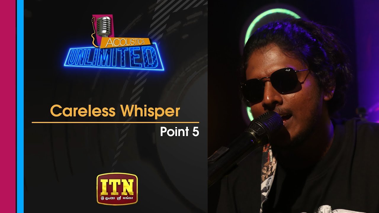 Acoustica Unlimited | Nadeemal with Point 05 - Careless Whisper | ITN ...