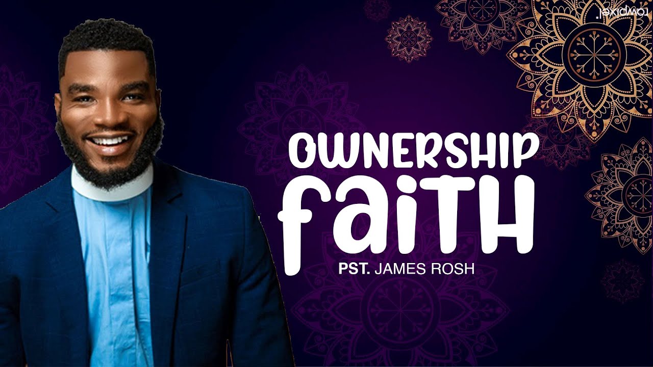 OWNERSHIP FAITH | ZIONHILL CELEBRATION SERVICE | WITH PASTOR JAMES ROSH ...