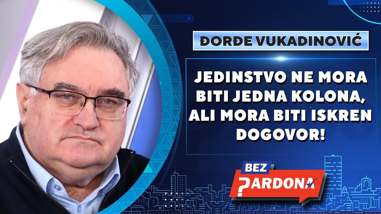 BEZ PARDONA | Đorđe Vukadinović: Jedinstvo ne mora biti jedna kolona ...