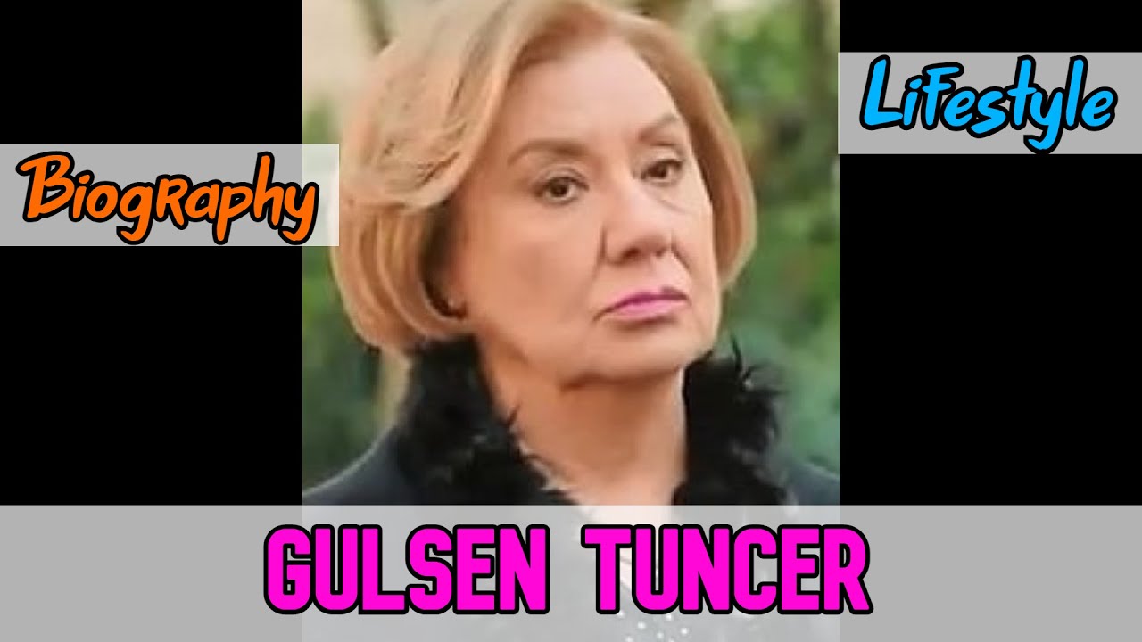 Gülsen Tuncer Turkish Actress Biography & Lifestyle - YouTube