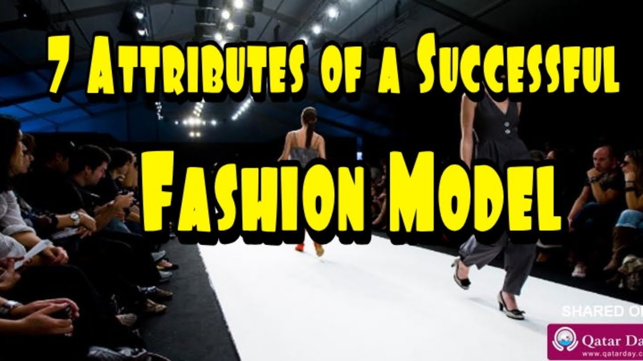 7 Attributes of a Successful Fashion Model - YouTube