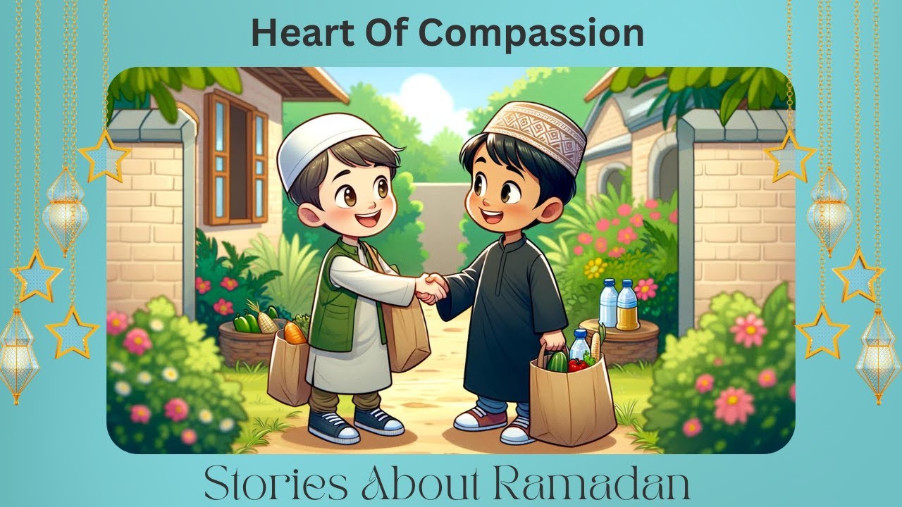 Heart Of Compassion | Kids Stories about Ramadan | Ramadan for kids ...