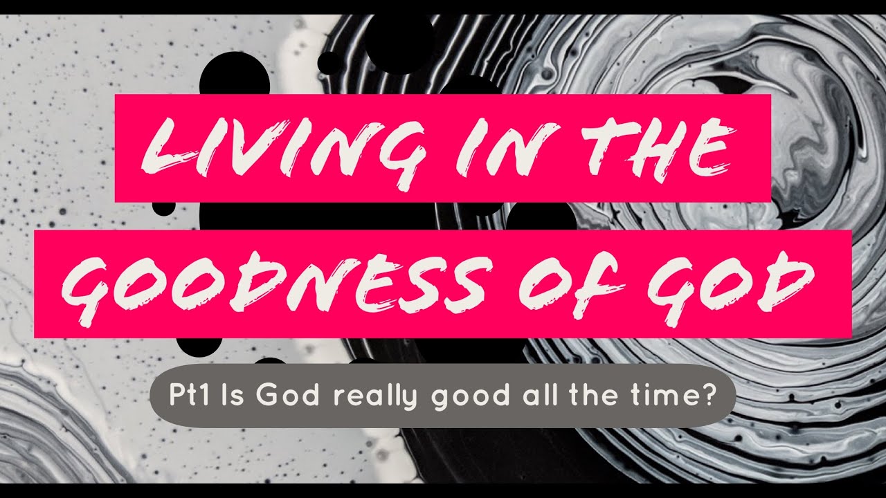 Is God Really Good All The Time? - YouTube