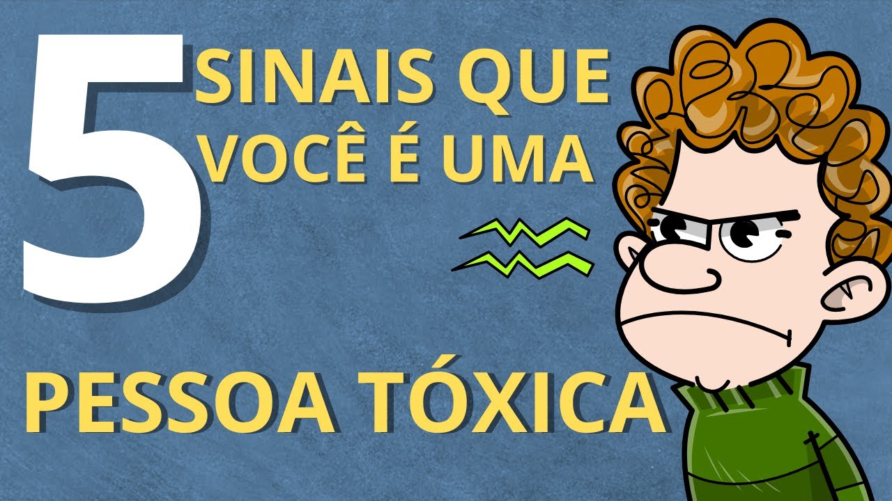 5 sinais de que você pode ser uma pessoa toxica! - YouTube