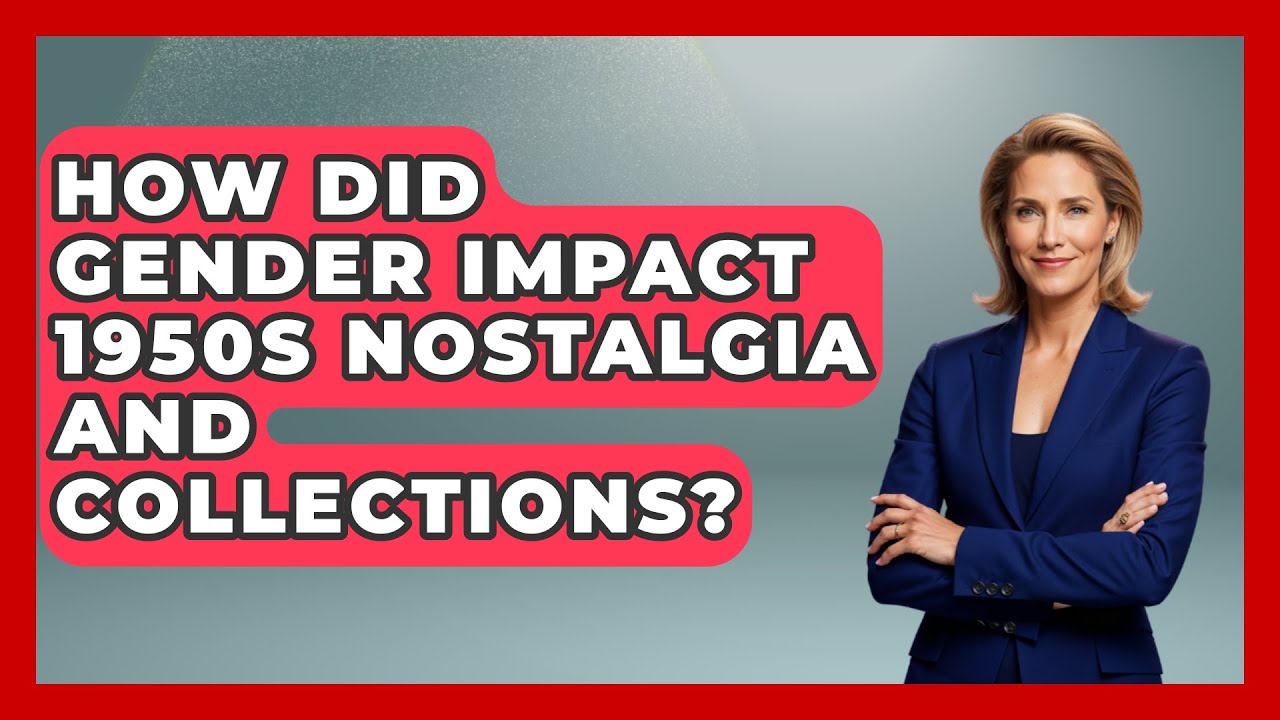 How Did Gender Impact 1950s Nostalgia and Collections? | Im a 50s Baby ...
