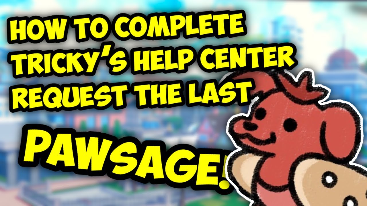 How to find all the Pawsage and complete Tricky’s help center request ...