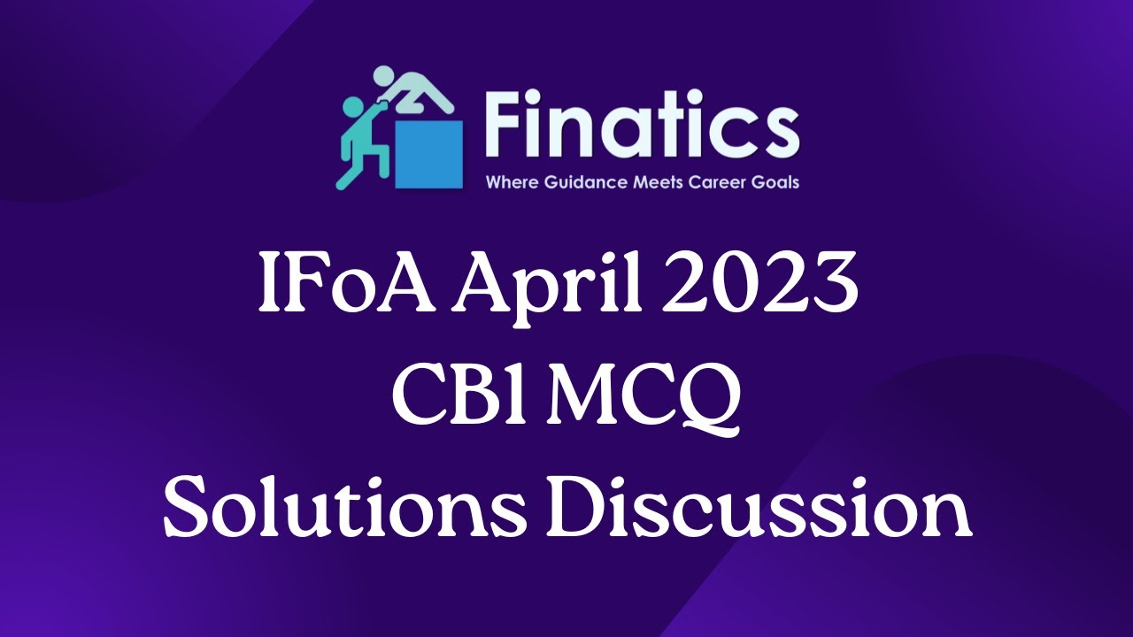 IFoA April 2023 CB1 MCQ Solutions Discussion - YouTube