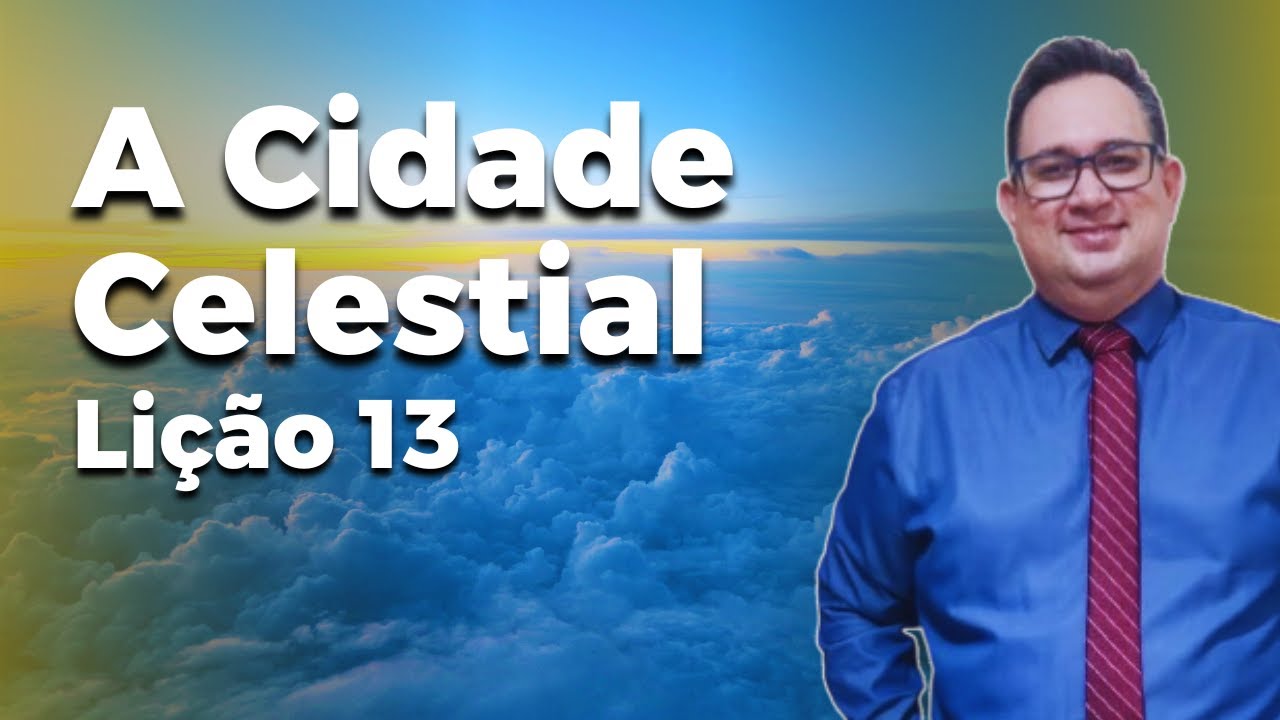 Lição 13: A Cidade Celestial | 2° Trimestre de 2024 - YouTube