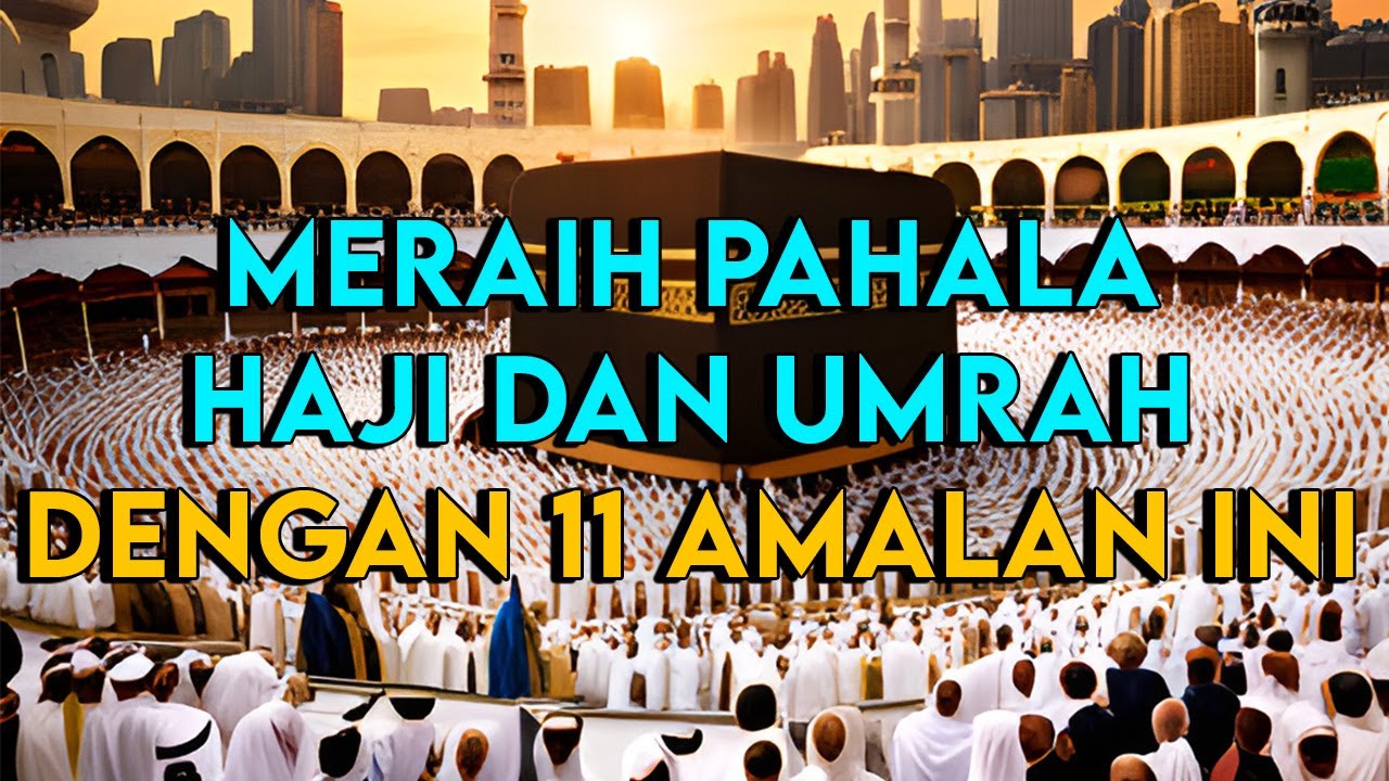 MENDAPATKAN PAHALA HAJI DAN UMRAH DENGAN 11 AMALAN INI - YouTube