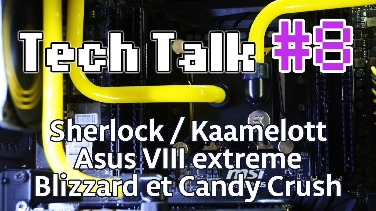 Tech Talk #8 - Kaamelott / Sherlock / Asus VIII Extreme / Trailer film ...