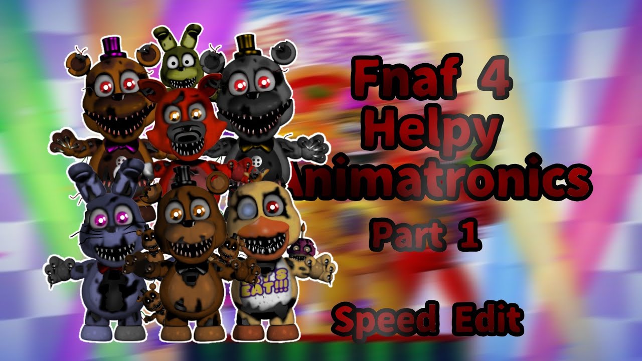 [FNAF SPEED EDIT] Fnaf 4 Helpy Animatronics!Part 1 - YouTube