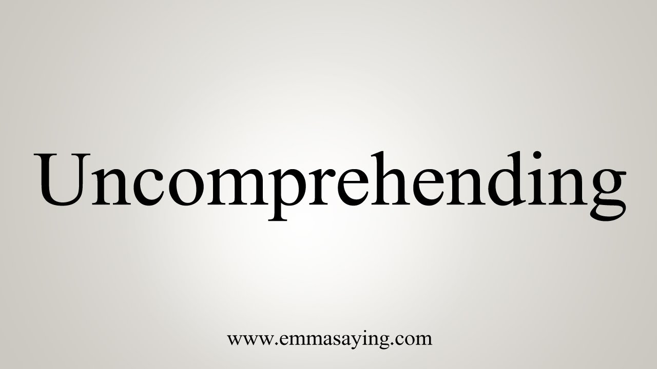 How To Say Uncomprehending - YouTube