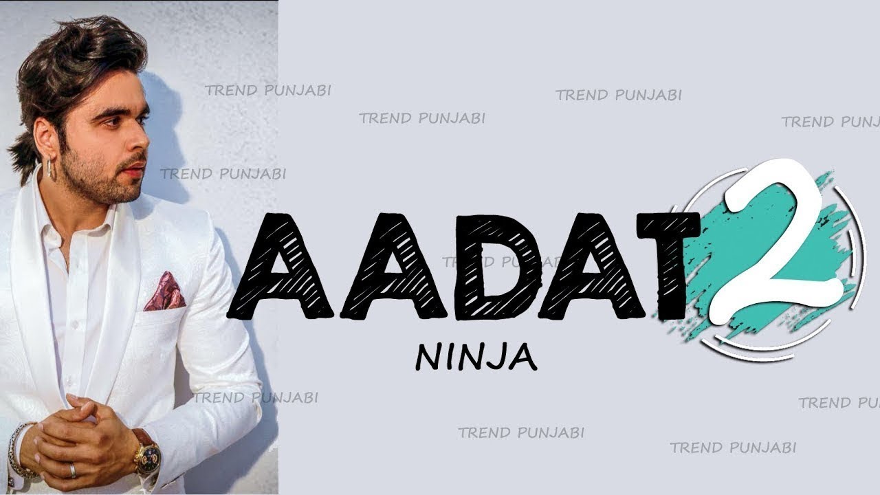Aadat 2 - Ninja (Full Video) Ninja | Goldboy | Nirmaan | Latest Punjabi ...