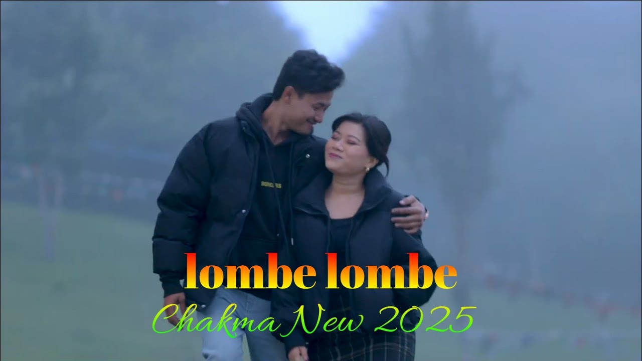 lombe lombe Chakma New music 2025 || Chakma Video song 2025 || chakma ...