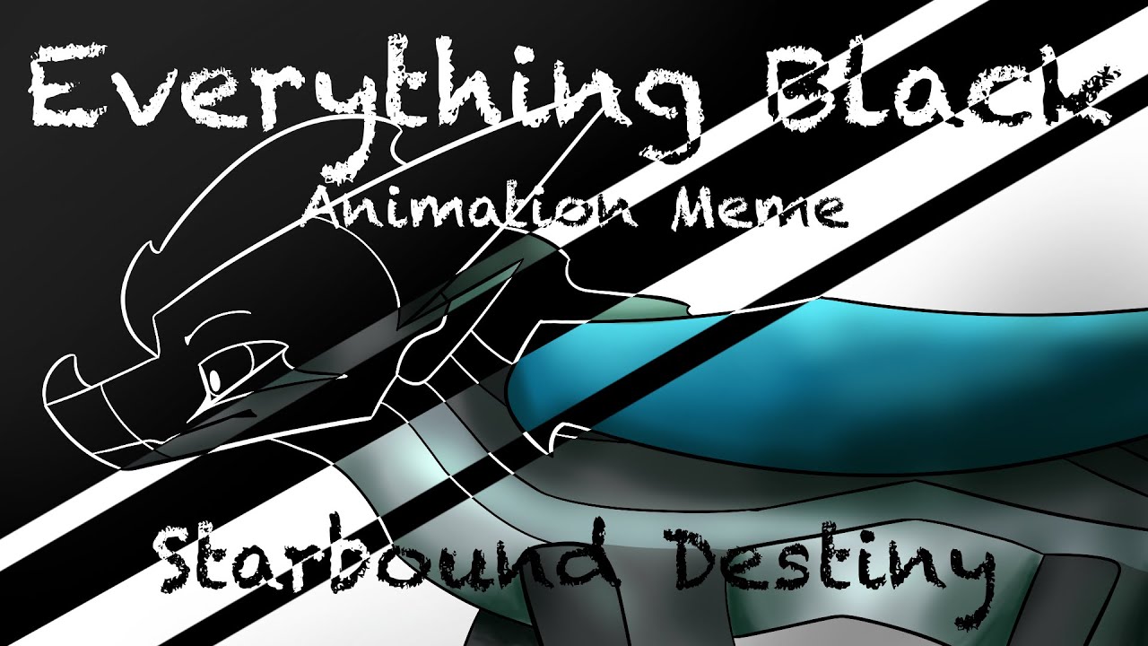 Everything Black || Animation Meme || Starbound Destiny - YouTube