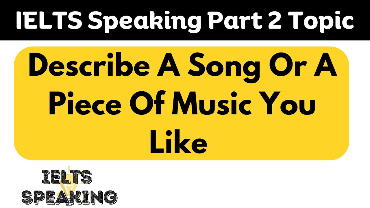Describe A Song Or A Piece Of Music You Like - IELTS Speaking Part 2 ...